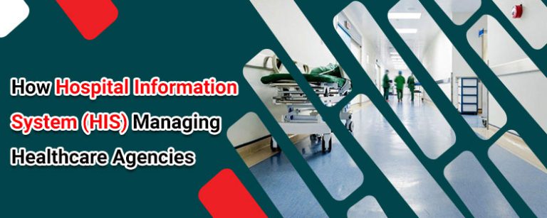 How Hospital Information System (HIS) Managing Healthcare Agencies