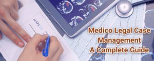A Complete Guide of Medico Legal Case Management
