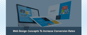 Web Design Concepts to Increase Conversion Rates