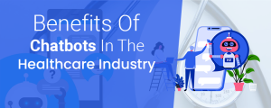 Benefits of chatbots in the Healthcare Industry