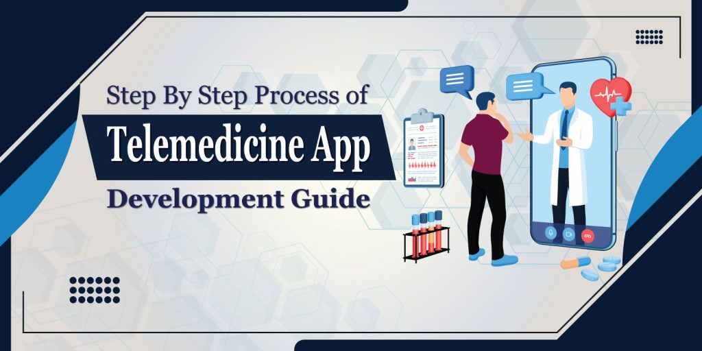Step By Step Process of Telemedicine App Development Guide
