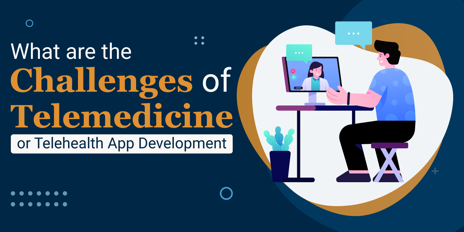 What are the challenges of Telemedicine App Development?