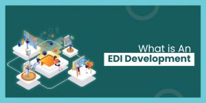 What Is An EDI Development? How Does It Work?