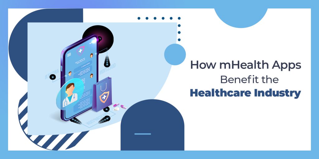 How mHealth App Development Benefit the Healthcare Industry?