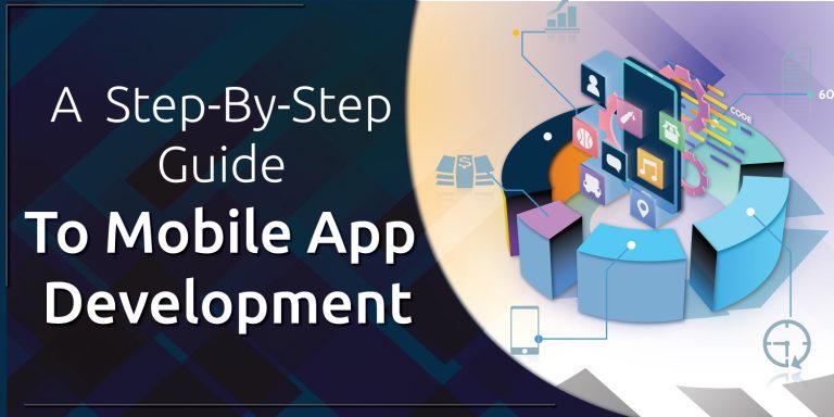 Mobile Application Development: A Step-By-Step Guide
