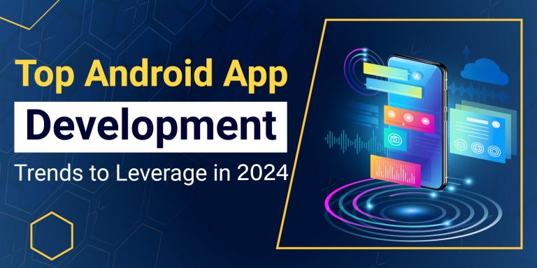 Top Android App Development Trends to Leverage in 2024