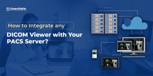 How to Integrate any DICOM Viewer with Your PACS Server?