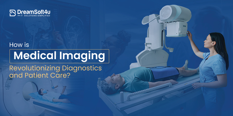 How Is Medical Imaging Revolutionizing Patient Care?
